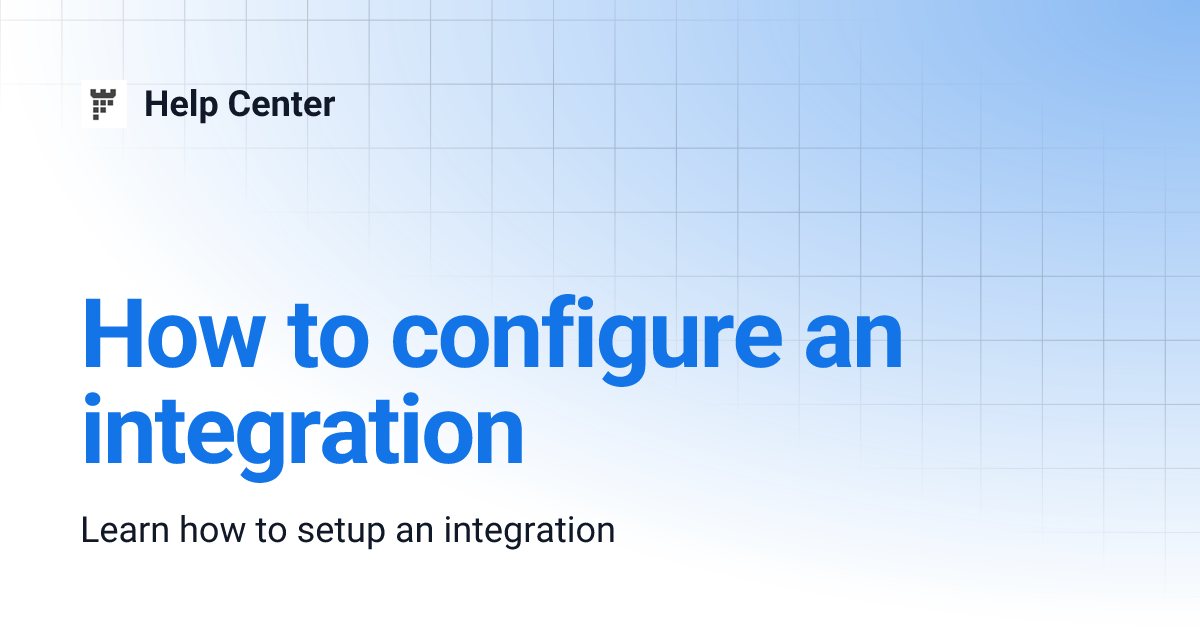 How to configure an integration | Help Center