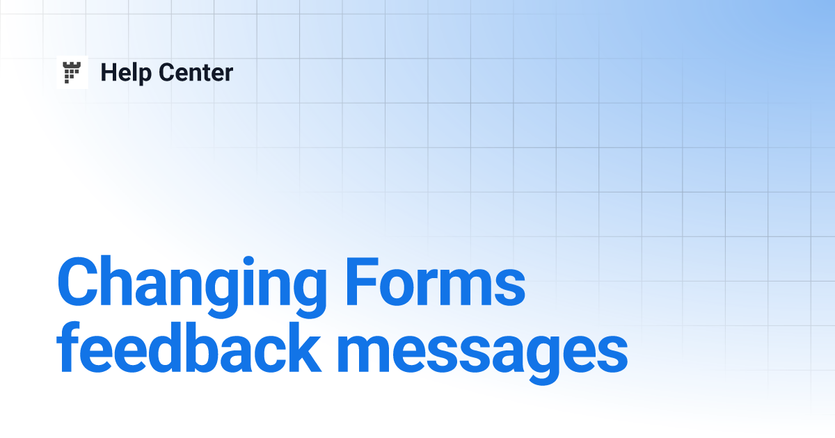 Changing Forms feedback messages | Help Center